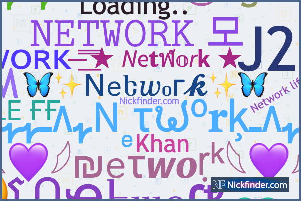 Nicknames for Network: 7H Network, 𝙽𝙴𝚃𝚆𝙾𝚁𝙺⁹⁹+, 𝕹𝖊𝖙𝖜𝖔𝖗𝖐😦, ɴᴇᴛᴡᴏʀᴋ, 𝙽𝙴𝚃𝚆𝙾𝚁𝙺 모