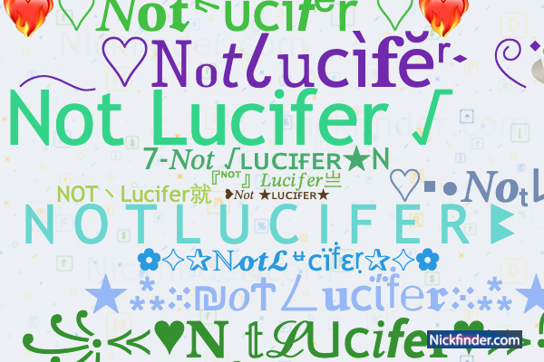 Nicknames for NotLucifer: 『ᴺᴼᵀ』𝐿𝑢𝑐𝑖𝑓𝑒𝑟亗, Not Lucifer √, NOT LUCIFER亗, 7 ...