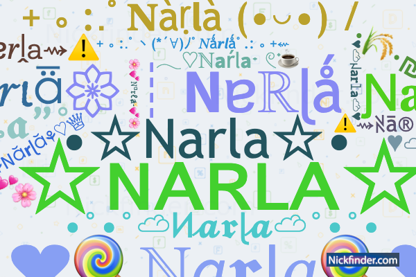 Nicknames for Narla: •☆⁠Narla☆•, ɴᴀʀʟᴀ, ☆⁠ɴᴀʀʟᴀ☆, Llamacorn, Narula