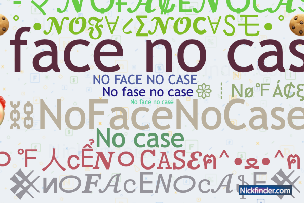 Nicknames for NOFACENOCASE: No face no case, NO FACE NO CASE, No fase ...