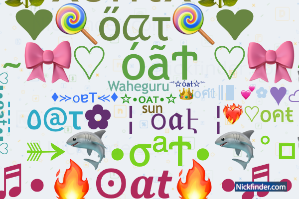 Nicknames for Oat: ☆•ᴏᴀᴛ•☆, OAt Guild, Goat, ~🎀♡ 𝑜ā𝑡 ♡🎀~, OAT GUILD