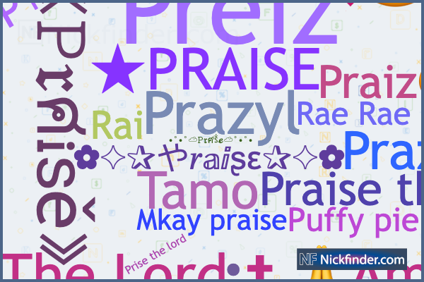 Nicknames for Praise: Praizeee 😏😏, ƤraᎥຮe , Prizzy, Praiz🤭, Rai