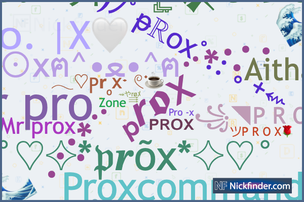 Nicknames for Prox: ᴘʀᴏx, †Prox™, ツP R O X🌹, ꧁༺༒ⓅⓇⓄX༒༻꧂, Zone