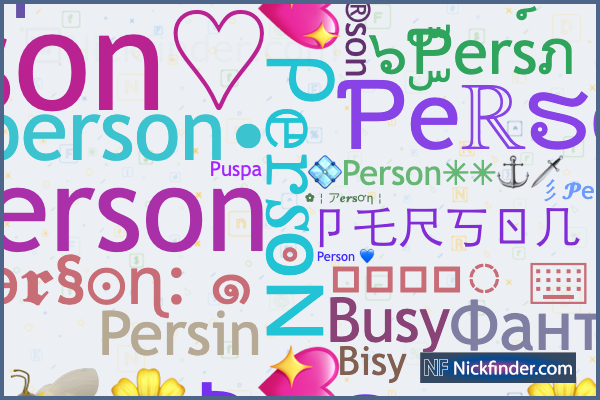 Nicknames for Person: P E R S O N 🐓, ᴘᴇʀsᴏɴ, Person♡, 彡𝓟erຮ๏Ň彡, ๖ۣۜƤers์ภ