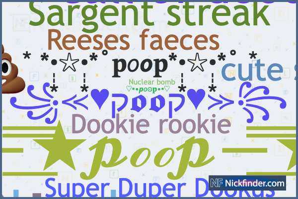 Nicknames for Poop: Back door brownie, call of doody, assquake, 𝒑 𝒐 𝒐 𝒑 ...