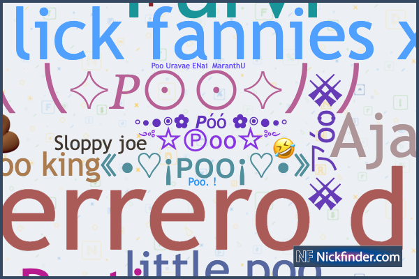 Nicknames for Poo: や๏๏, ꧁Poo༒அரசன்꧂, 🐼poo🐼, 𝓟𝓸𝓸🐋, ρσσ