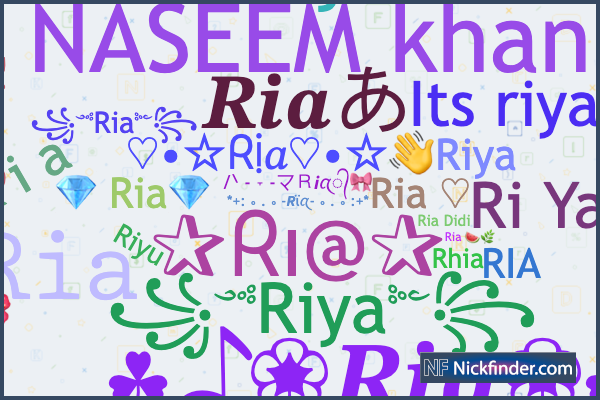 Nicknames for Ria: ☘︎♪ 𝑹𝒊𝒂 ☘︎♪, ꧁༺Riya༻꧂, ༆☆Rιყᥲ☆༒꧂, 𝑹𝒊𝒂あ, R i a a a``♥