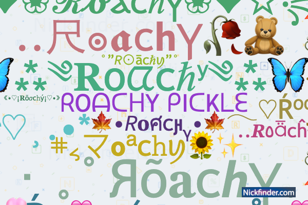 Nicknames for Roachy: ᖇOᗩᑕᕼY ᑭIᑕKᒪᗴ