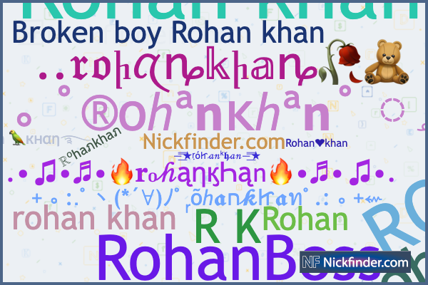 Nicknames for Rohankhan: ࿐Rohan 🦜кнαη࿐, ℝoh🅰n͢͢͢kh🅰n, Rohan, Rohan ️khan, ꧁࿇rohan khan࿇꧂