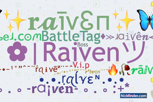 Nicknames for Raiven: |Raivenツ, R Λ I V Ξ N, Raitzy★, Raiven tzy, Rai