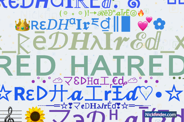 Nicknames for ReDHaIrEd: ʀᴇᴅ ʜᴀɪʀᴇᴅ, Red-Haired⁴⁷, Red-Haired., Red ...