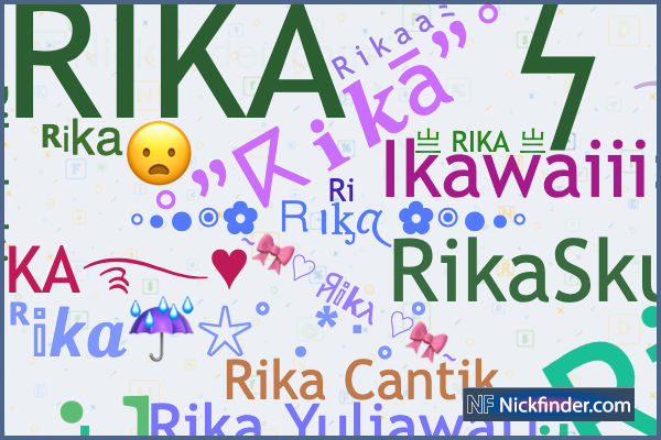 Nicknames for Rika: ᭄ RIKA☂࿐, ~𝚁𝚒𝚔𝚊~, кღв•xۣۜℜikaᵁᵀᵞ, ꧁༺ ᴿⁱᵏᵃ ༻꧂, ᭄RIKA࿐♥
