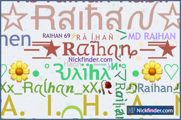 Nicknames for Raihan: ༒♛𝕽𝖆𝖎𝓗𝖆𝖓⚔༒, ꧁༺°”ℝαᎥhαภ”°༻꧂, ᴮᴰ᭄ʀᴀɪʜᴀɴ࿐ , Ꭱᴀɪʜᴀɴ ...