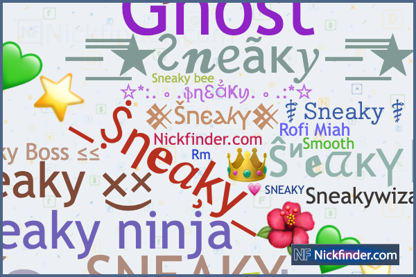 Nicknames for Sneaky: MRˢⁿᵉᵃᵏʸ, ꜱɴᴇᴀᴋʏ, Sn e aky 〆, Sneaky ×͜×, Sneaky link