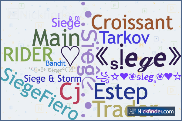 Nicknames for Siege: Siͥegͣeͫ, Cj, Main, Slay n Pray, ŠṮÏMPŸ