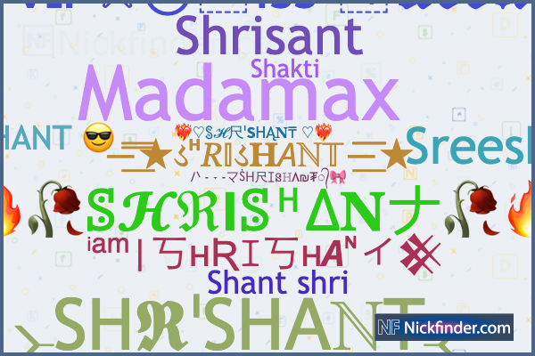 Nicknames for SHRISHANT: ꧁༺SHRISHANT༻꧂, 𝒮HRISHÄNT, ꜱʜʀɪꜱʜᴀɴᴛ, M.r and ...