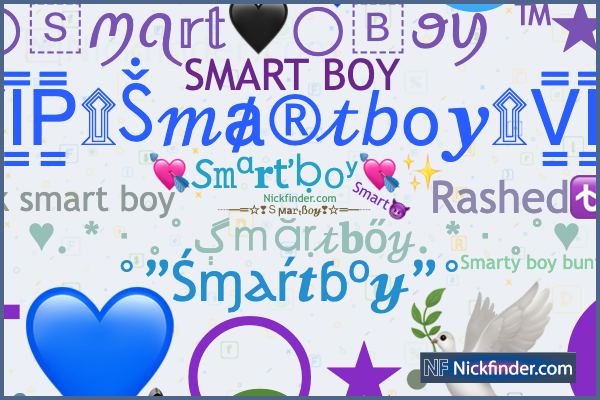Nicknames for Smartboy: ༒Sмᴀʀт᭄乡BøY͜͡, 𝐒ᴍᴀʀᴛ ℬᝪℽ, ꧁༒~§mA®Tℬᝪℽ ...