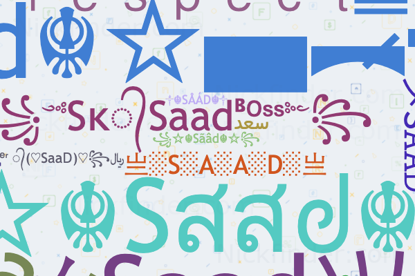 Nicknames for Saad: ꧁☆☬Sãâd☬☆꧂, ꧁༺Sᴋ᭄Saadᴮᵒˢˢ༻꧂, 亗 S A A D 亗, سعد, ᴹᴿメ𝖲𝙰𝙰𝙳