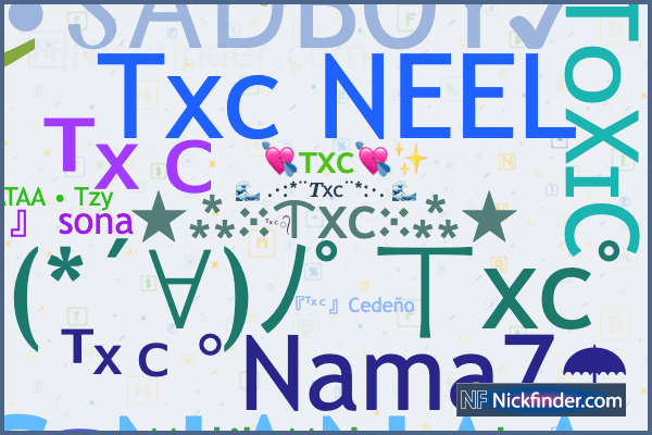 Nicknames for Txc: 『ᵀˣᶜ』, ᵀˣᶜ°Nama7☂, 『TXC』•sayang ⁷⁹ツ, Ŧχ͜͡ƈ↯Raptor ...