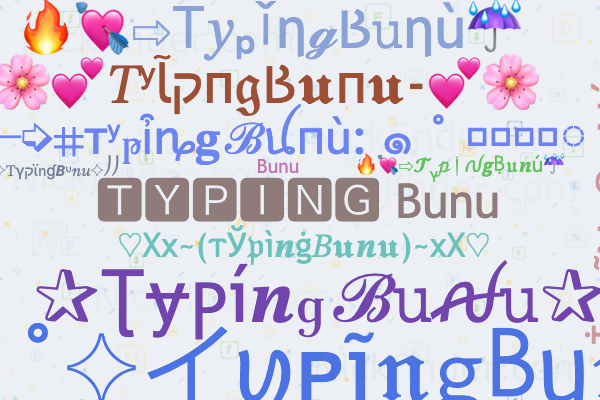 Nicknames for TypingBunu: 🆃🆈🅿🅸🅽🅶 Bunu, Bunu