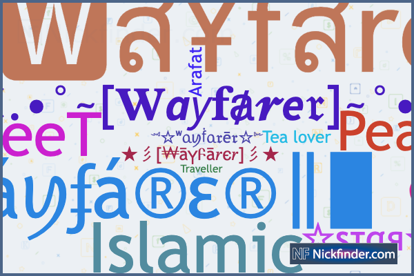 Nicknames for Wayfarer: íɑʍ🆆ส¥fสrer☘, Traveller, Islamic, LeeT, Peace