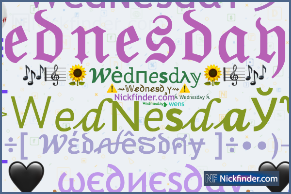 Nicknames for Wednesday: Wᴇᴅɴᴇsᴅᴀʏ, 🕷₩ɆĐ₦Ɇ₴Đ₳Ɏ🕷, ᥕᥱძᥒᥱsძᥲᥡ ᥲძძᥲms ...