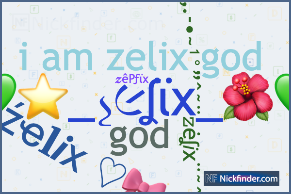 Nicknames for Zelix: i am, god, Zelix火土地上, goat, i am zelix god
