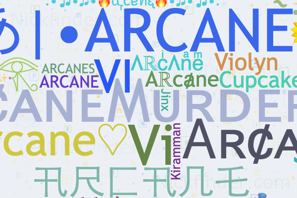 Nicknames for Arcane: ᎪʀȼᴀɴᴇMυʀᴅᴇʀᴇᏒ, Ꭺʀȼᴀɴᴇ, ARCANE, Jinx, Aℝcⱥne