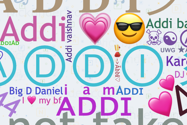 Nicknames for Addi: ꧁༺ⒶⒹⒹⒾ彡༻꧂, 𝐀 𝐃 𝐃 𝐈シ, Addi 💗😎, Aᴅᴅɪ, ᴀͥᴅͣᴅͫɪ