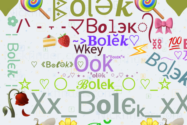 Nicknames for Bolek: Bittu bolek lovar, Bolek ookk, Ook, ๖ۣۜß͢͢͢olek ͭ