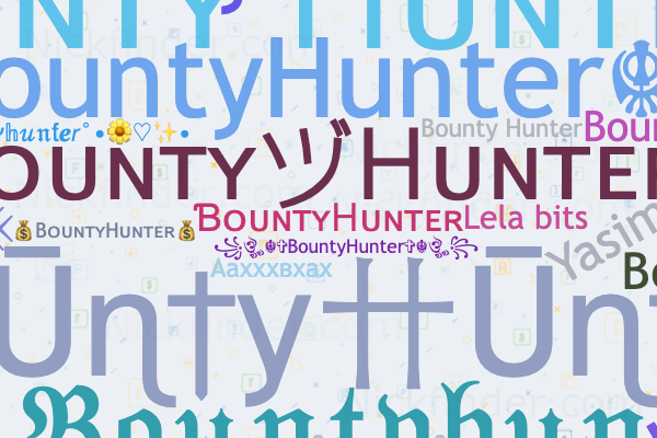 Nicknames for Bountyhunter: ƁᴏᴜɴᴛʏᎻᴜɴᴛᴇʀ, ƁᴏᴜɴᴛʏヅᎻᴜɴᴛᴇʀ, βᎾŪɳ†y卄Ūɳ†Ξя ...