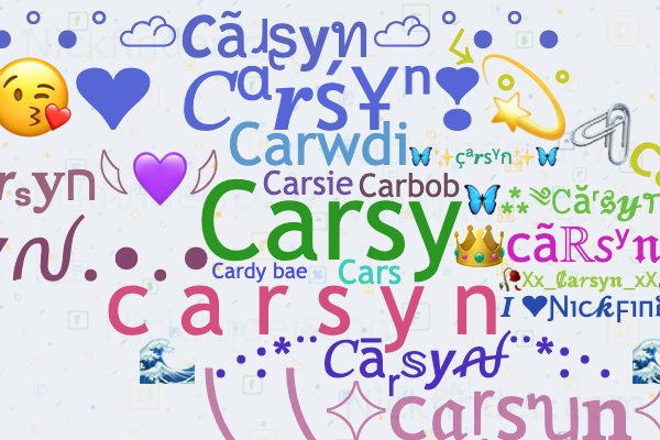 Nicknames for Carsyn: Carsy, Car car, Carsie, Carbob, Cars