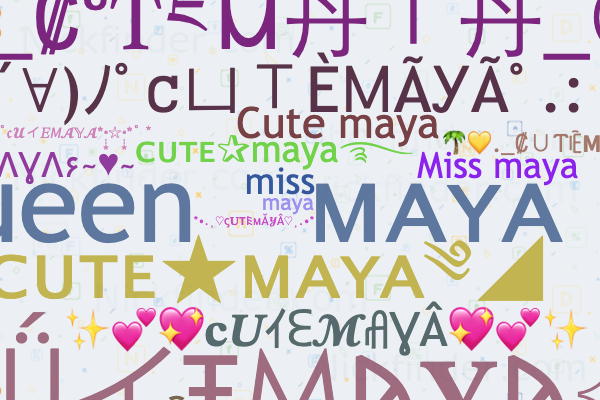 Nicknames for CUTEMAYA: Queenㅤᴍᴀʏᴀㅤ , Cute Maya, ᴄᴜᴛᴇ maya࿐, ᴄᴜᴛᴇ★ᴍᴀʏᴀ ...
