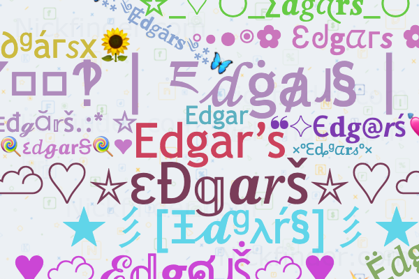 Nicknames for Edgars: Mushroomhead, Edgar’s, EDgar cuh, Oratile, Edgar 💜 S