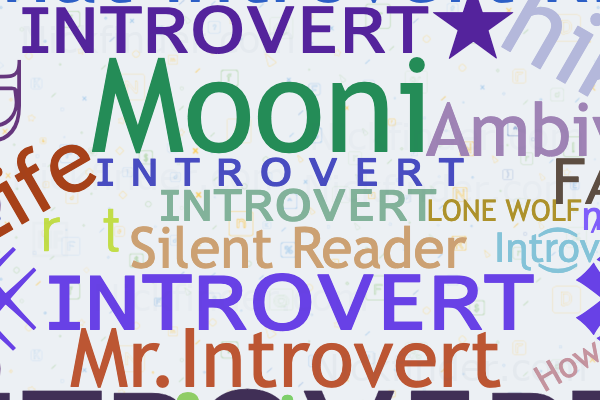 Nicknames for Introvert: ɪɴᴛʀᴏᴠᴇʀᴛ, ɪ ɴ ᴛ ʀ ᴏ ᴠ ᴇ ʀ ᴛ, Nonsocial ...
