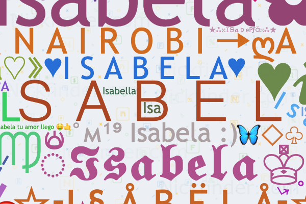 Nicknames for Isabela: ꧁ıšåbĕłå꧂, ☂ISABELA☂ , °𝕴𝖘𝖆𝖇𝖊𝖑𝖆°, ᬁ𝕴𝖘𝖆𝖇𝖊𝖑𝖆♔, Bela