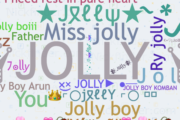 Nicknames for Jolly: ꧁༒♛JOLLY ♛༒꧂, ♡ʝσℓℓу♡, ☬Jolly☬, 𝓳𝓸𝓵𝓵𝔂, ×͜× JOLLY