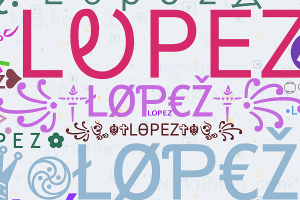 Nicknames for Lopez: ꧁ঔৣ☬ ꝈօքҽՀ☬ঔৣ꧂ , ꧁༒ŁØƤ€Ž༒꧂, ᏞᎧᏢᎬᏃ, ꧁ঔৣ☬ ᏞᎾᏢᎬᏃ ☬ঔৣ ...