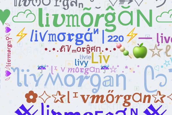 Nicknames for Livmorgan: LIV MORGAN, Liv Morgan, livy, livie, Liv