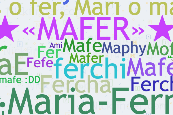 Apodos para Mariafernanda: Mafer, Mafe, Marifer, Maff, ferchi