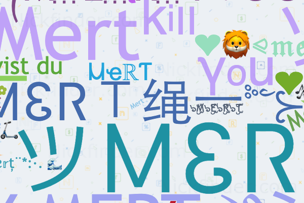 Takma adları Mert: Mertᵏⁱˡˡᵧₒᵤツ, ༺遊ᎷᏋᏒT绳一༻⊱遊㊣, ッᎷᏋᏒT, ぶそ҂ϻ͛͢ε͜͡ʀᴛ͢͠ 杀, ϻεrτ