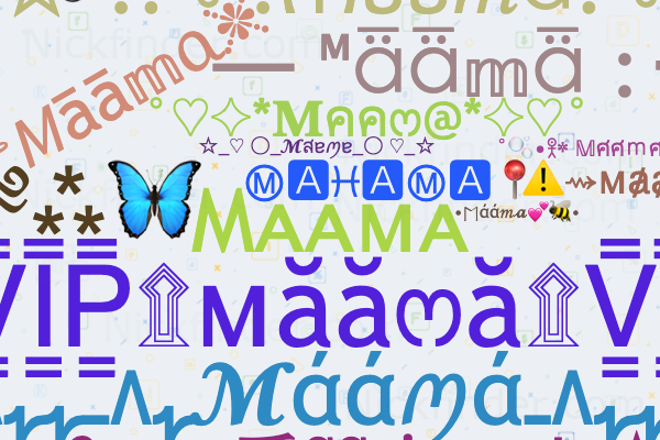 Nicknames for Maama: ♥☁Ⅿ𝔞ẳ𝓂ẳ☁♥, Mᴀᴀᴍᴀ, MAAVA ESPORTS, Mama, Rukayya