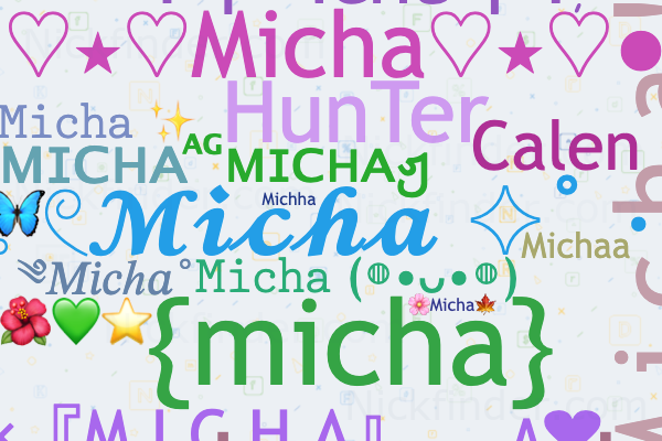 Apodos para Micha: 𓏧 𓏲𝓜𝓲𝓬𝓱𝓪 ˚ · ., ᴬᴳᴍɪᴄʜᴀჟ, 𝙼𝚒𝚌𝚑𝚊 ( •ᴗ• ), Mɪᴄʜᴀ, {micha}