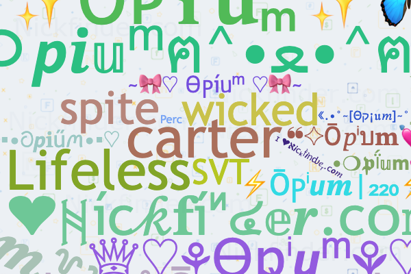 Nicknames for Opium: OPIUM⛧, 𝙾𝙿𝙸𝚄𝙼, qwiax, ⸸𝖛𝖆𝖒𝖕𖤐, Kai Ankel