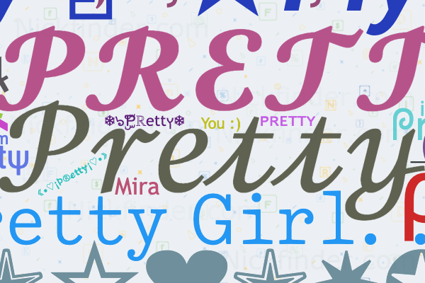 Nicknames for Pretty: 𝒫𝓇𝑒𝓉𝓉𝓎, ☀︎ღ𝓟𝓡𝓔𝓣𝓣𝓨 ☽, ᖘrͥetͣtͫy, ͥ ͣ ͫ𝙿𝚛𝚎𝚝𝚝𝚢♕, ᖘreττy♛