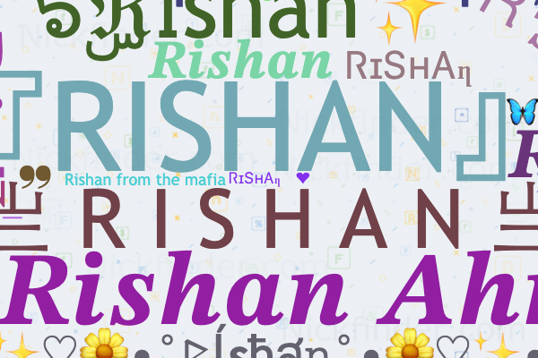 Nicknames for Rishan: ꧁༺RISHAN༻꧂, ʀɪꜱʜᴀɴ, ᏒɪᏚꮋᎪղㅤ , 亗 R I S H A N 亗, 亗 ...