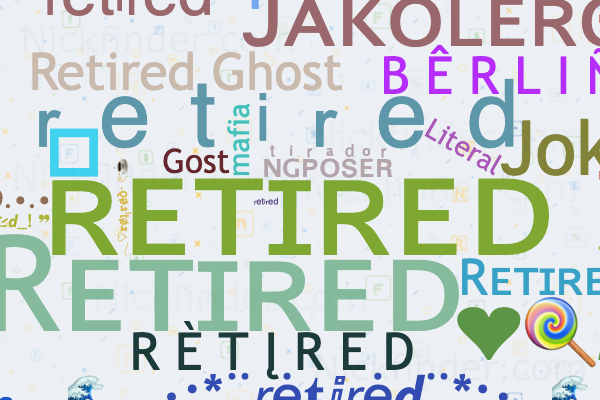 Apodos para Retired: ʀᴇᴛɪʀᴇᴅ, ɴͭɢͥᴘͬᴏͣsͩᴇͦʀͬ, ʳ ᵉ ᵗ ⁱ ʳ ᵉ ᵈ, Rᴇᴛɪʀᴇᴅ ...
