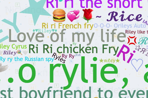 Nicknames for Riley: Ri Ri chicken Fry, Riles, Ry, Smiley Riley, ri ri