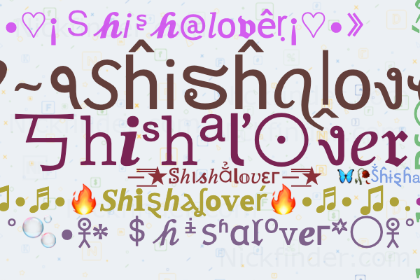Nicknames for Shishalover: SHISHA~LOVER, Shisha lover