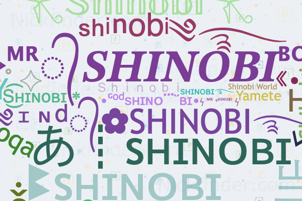 Nicknames for Shinobi: S H I N O B I, •ᴳᵒᵈꜱʜɪɴᴏ፝֟ʙɪ•, ꜱʜɪɴᴏʙɪ, ༄ᶦᶰᵈ ...